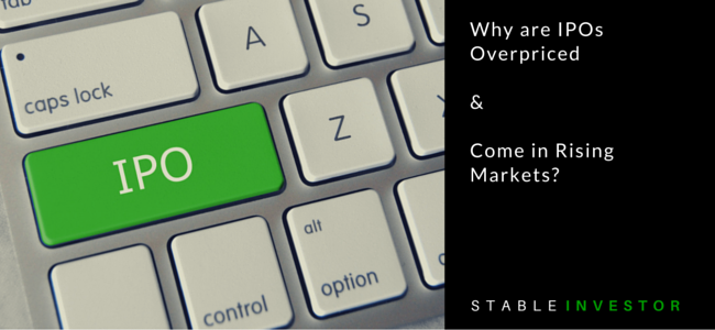 Why are IPOs Overpriced & come in Rising Markets? - Stable Investor