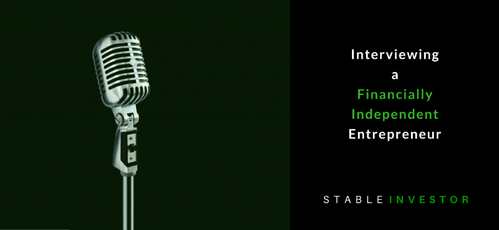Interview - A Financially Independent Entrepreneur - Stable Investor